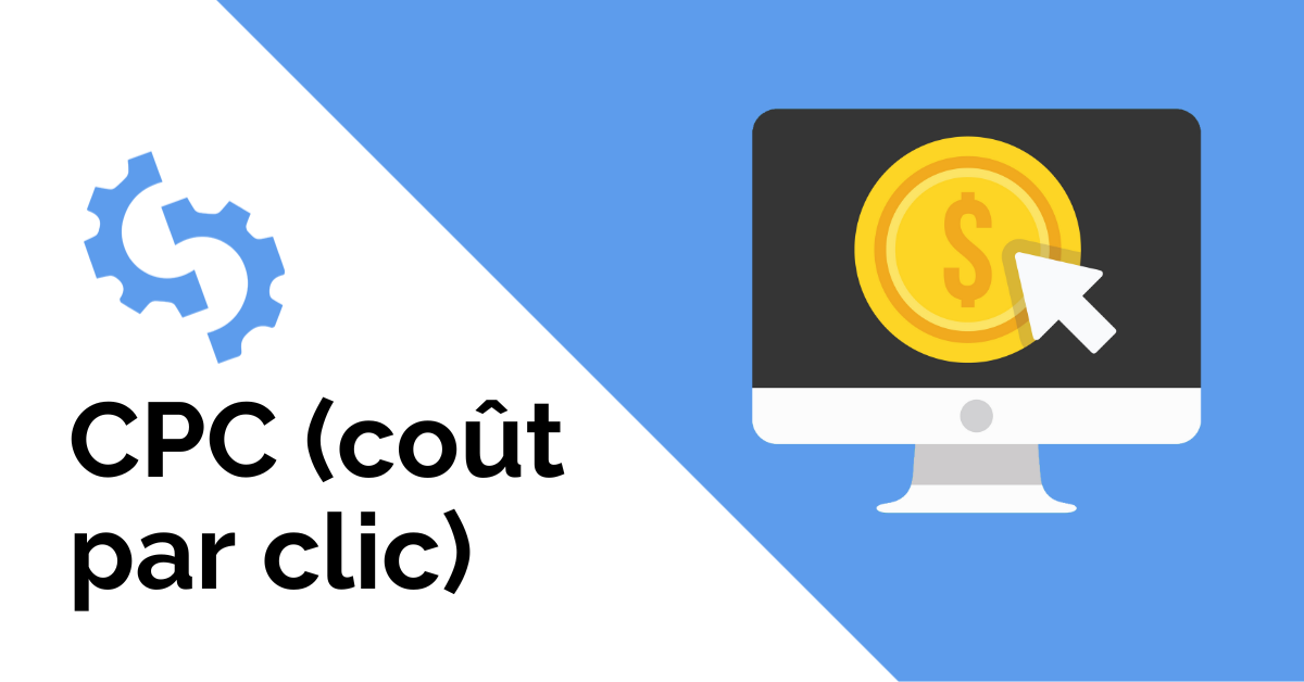 CPC (coût par clic) : Qu'est-ce que c'est et comment l'optimiser